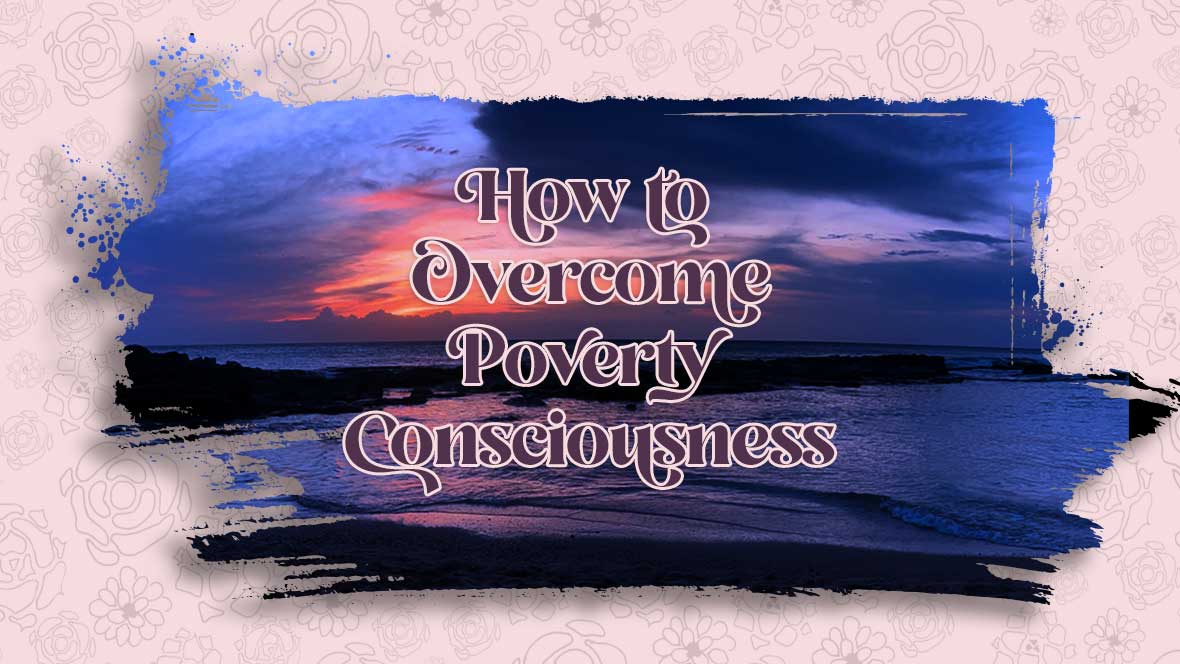 Video - How to Overcome Poverty Consciousness - Living Your Truth with ...